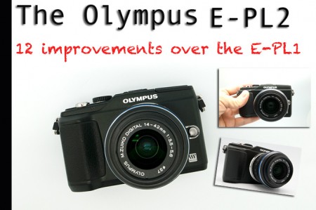 The Olympus E-PL2 Digital Camera Review. 12 Improvements over the E-PL1 ...